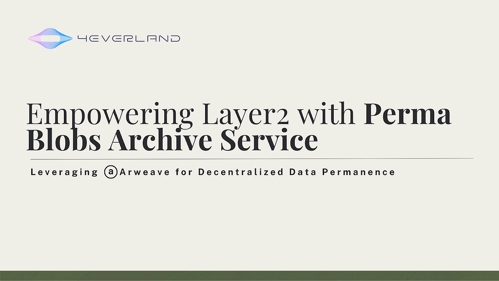 Revolutionizing Data Permanence in Layer2 with Arweave and 4EVERLAND ...