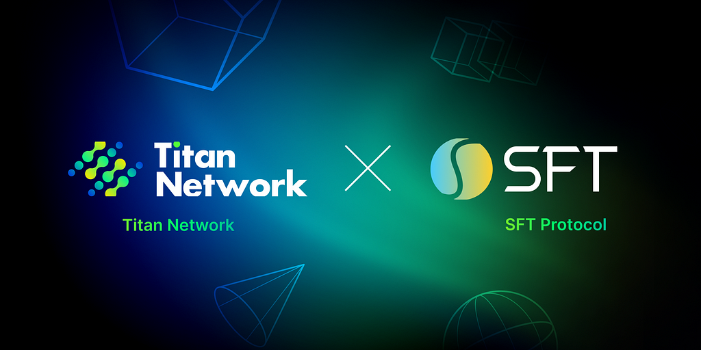 Titan Network and SFT Protocol Forge Partnership to Revolutionize Decentralized Infrastructure ...