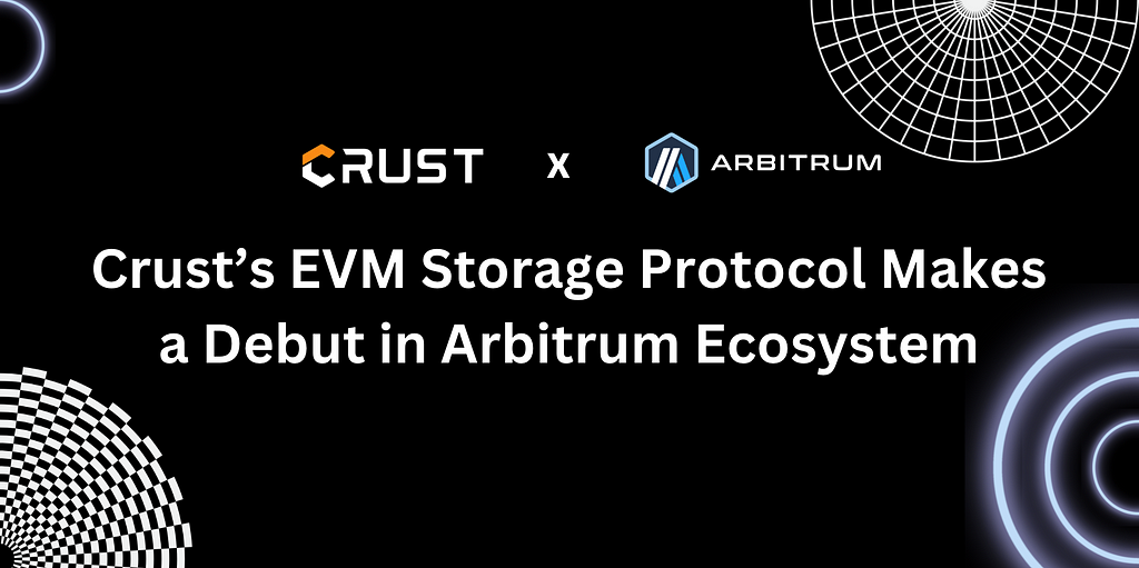 Crust Network Launches EVM Storage Protocol, Integrates with Arbitrum ... Crust Network Launches EVM Storage Protocol, Integrates with Arbitrum ...