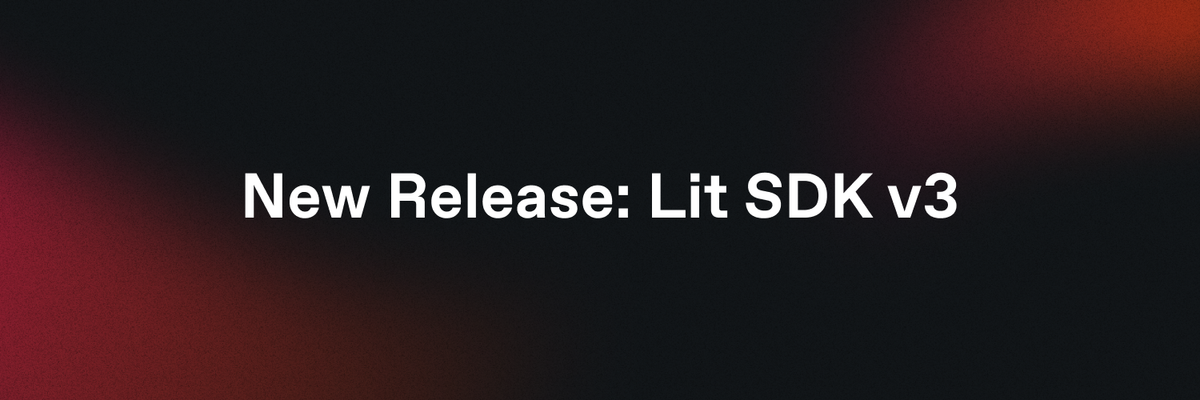 Lit SDK v3 Now Live: Upgrade for Enhanced Developer Experience and Habanero Compatibility ...