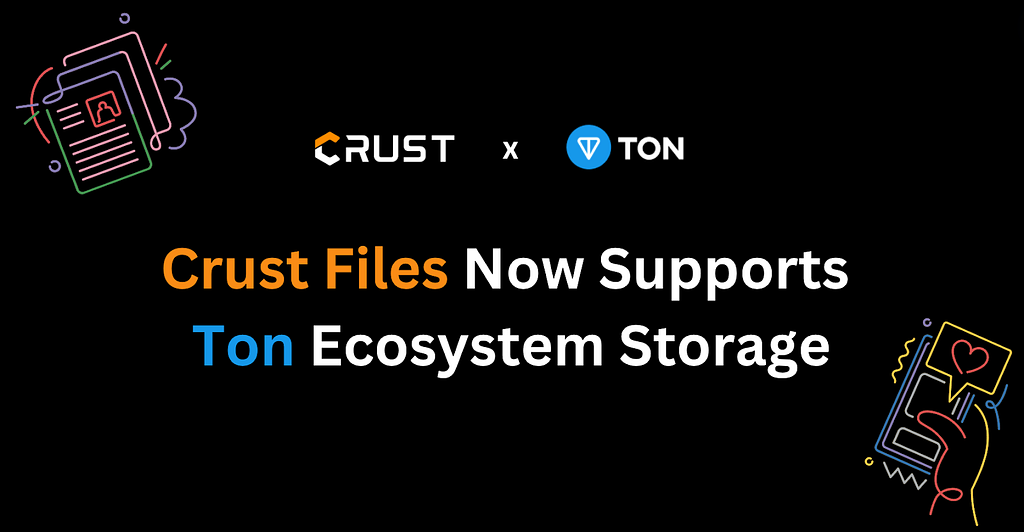 Crust Files Integrates with Ton Ecosystem for Decentralized Storage ... Crust Files Integrates with Ton Ecosystem for Decentralized Storage ...