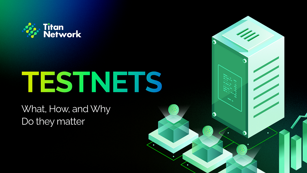 Titan Network Testnets: A Crucial Step in Building a Strong Ecosystem ...