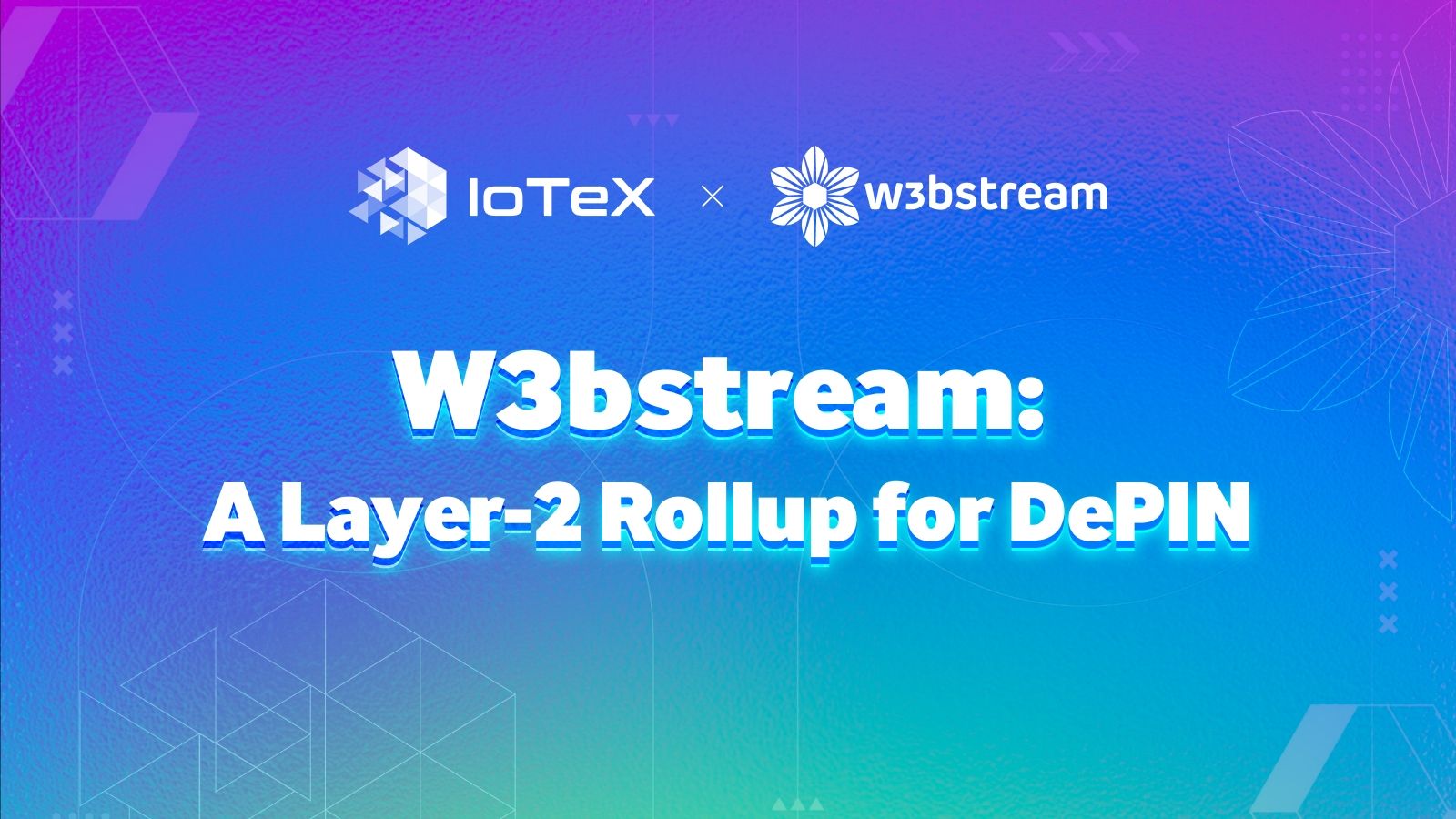 Scaling DePIN Applications: Exploring IoTeX's W3bstream and Its Rollup-Centric Approach | DePIN Hub