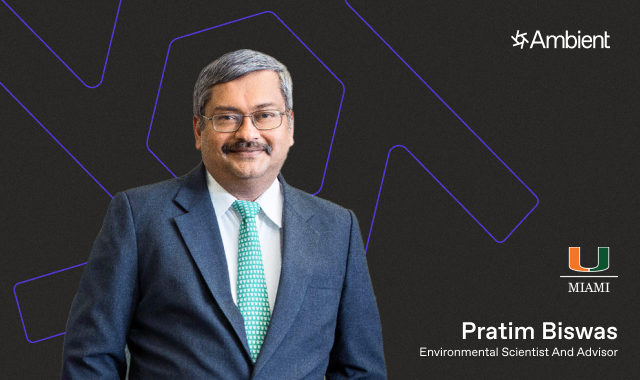 Ambient Welcomes Professor Pratim Biswas as Environmental Scientist and ...