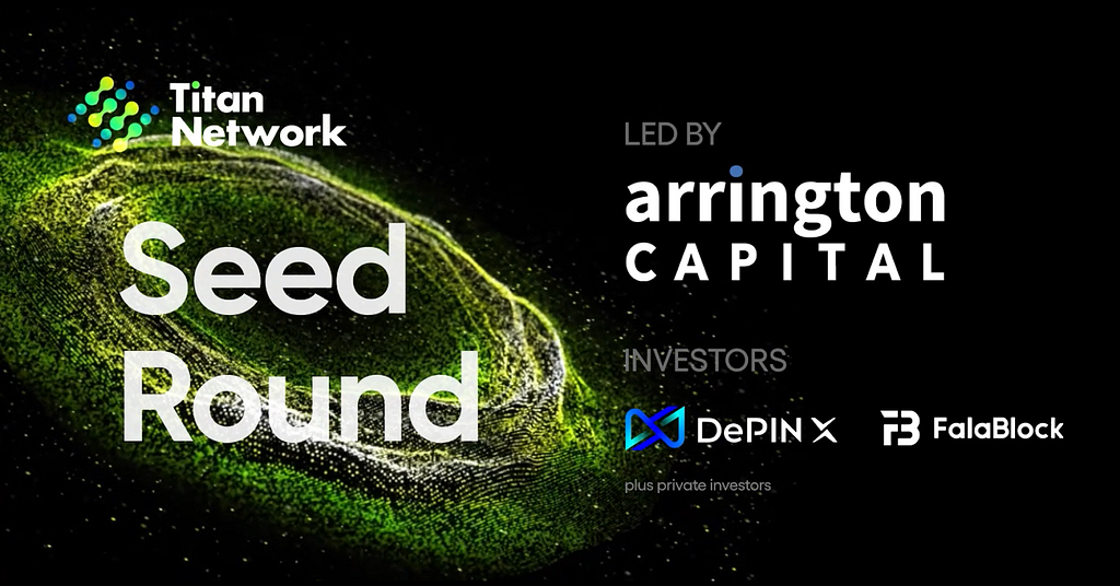Titan Network Completes Seed Round Fundraising Led By Arrington Capital Depin Hub