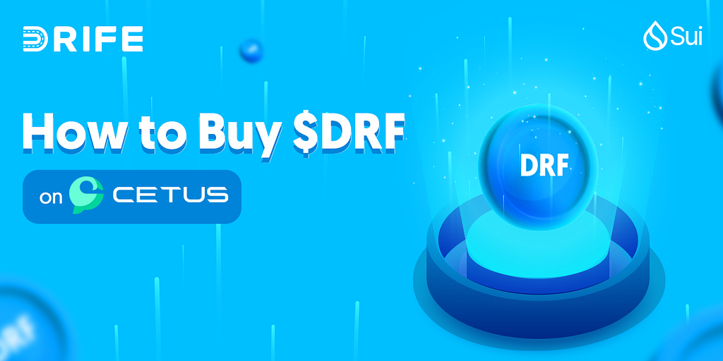 DRIFE Launches $DRF Token on CETUS: A Step-by-Step Guide | DePIN Hub